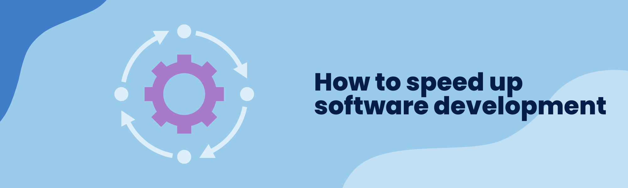 7 Practical Tips on How to Speed Up the Software Development Process