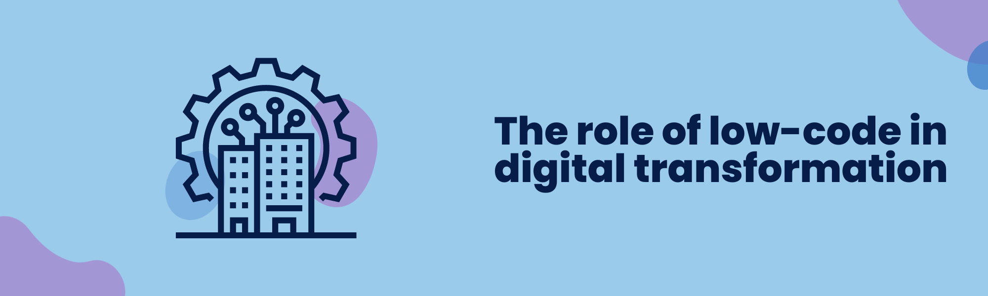 The Role of Low-Code in Digital Transformation