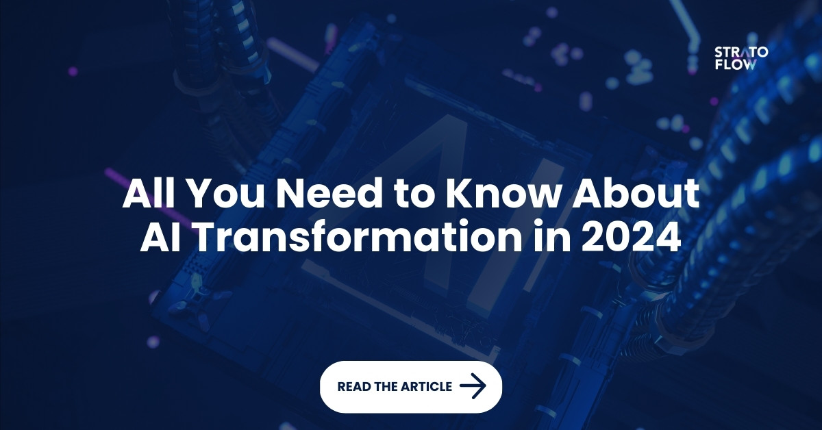 All You Need to Know About AI Transformation in 2024 - Stratoflow